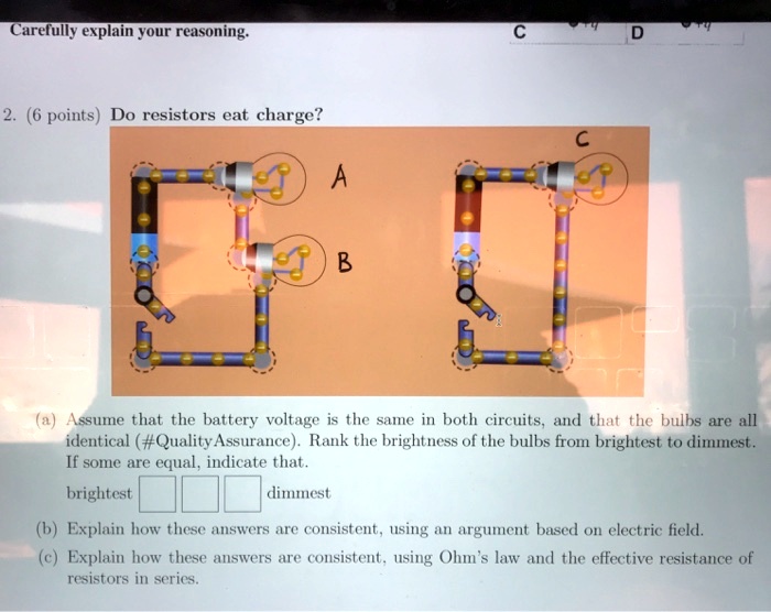 Carefully explain your reasoning. 2. (6 points) Do resistors eat charge ...