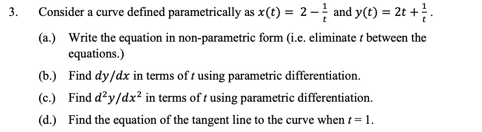 SOLVED: Consider a curve defined parametrically as x(t) = 2 and y(t) = 2t + (a.) Write the ...