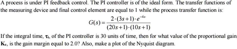 SOLVED: A process is under PI feedback control. The PI controller is of ...