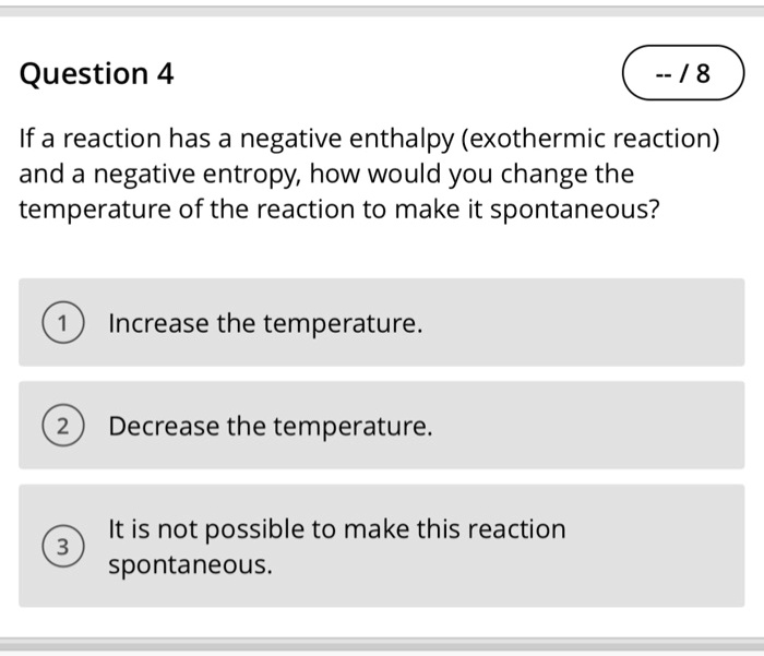 Question 4 8 If a reaction has a negative enthalpy (exothermic reaction ...