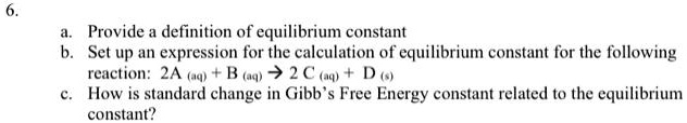 SOLVED: Provide a definition of equilibrium constant Set up an ...
