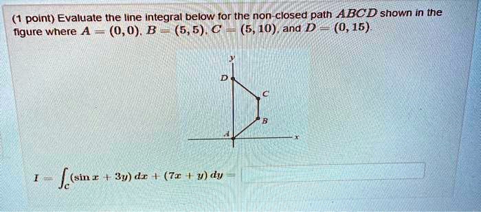 SOLVED: point) Evaluate the Iine Integral below for the non closed path ABCD shown in the figure ...