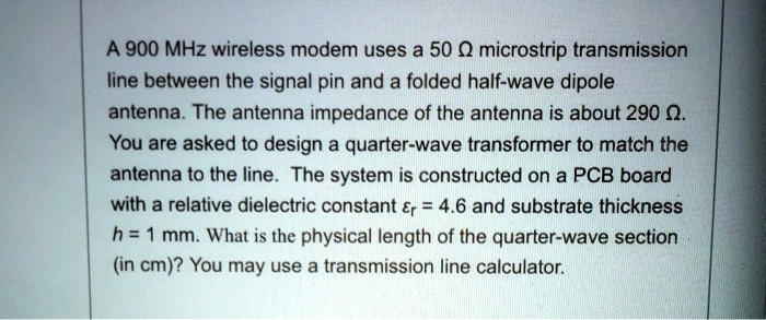 A 900 MHz wireless modem uses a 50 microstrip transmission line between ...