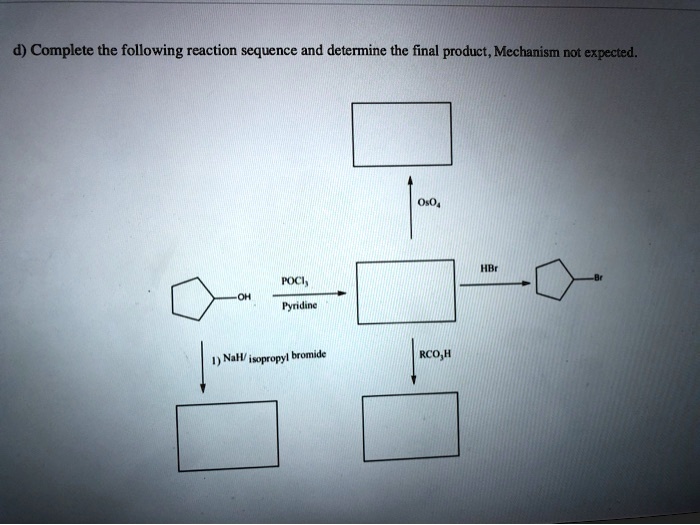 SOLVED: d) Complete the following reaction sequence and determine the final product, Mechanism ...