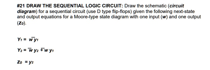 SOLVED: #21 DRAW THE SEQUENTIAL LOGIC CIRCUIT: Draw the schematic (circuit diagram) for a ...