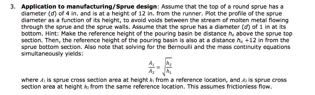SOLVED: 3. Application to manufacturing/Sprue design: Assume that the ...