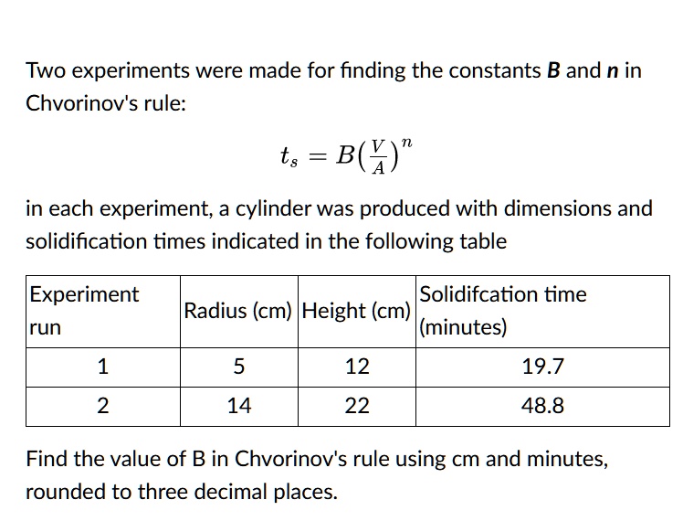 SOLVED: Two experiments were made to find the constants B and n in Chvorinov's rule. In each ...