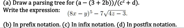 a draw a parsing tree for a 3 2bc d write the expression 8x y5 7v4z 3 6 in prefix notation c in ...