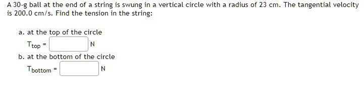 SOLVED: A 30 g ball at the end of a string is swung in a vertical circle with a radius of 23 cm ...
