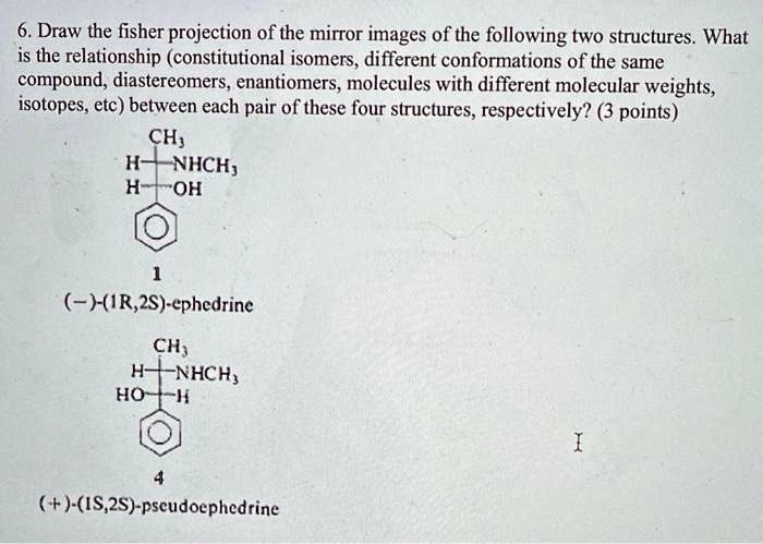 6 draw the fisher projection of the mirror images of the following two ...