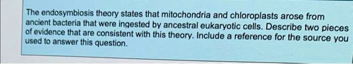 The endosymbiosis theory states that mitochondria and chloroplasts ...