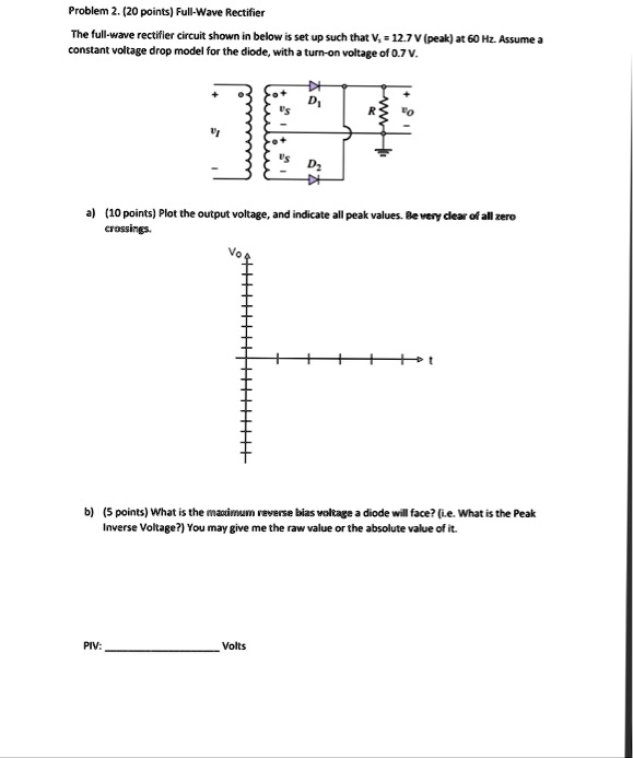 SOLVED: Problem 2. (20 points) Full-Wave Rectifier The full-wave rectifier circuit shown below ...