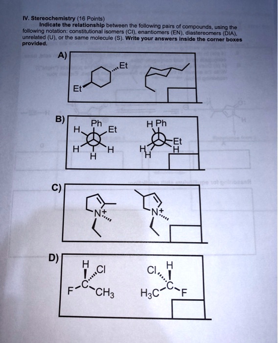 SOLVED: IV. Stereochemistry (16 Points) Indicate the relationship between the following pairs of ...