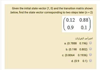 SOLVED: Given the initial state vector (1, 0) and the transition matrix shown below, find the ...