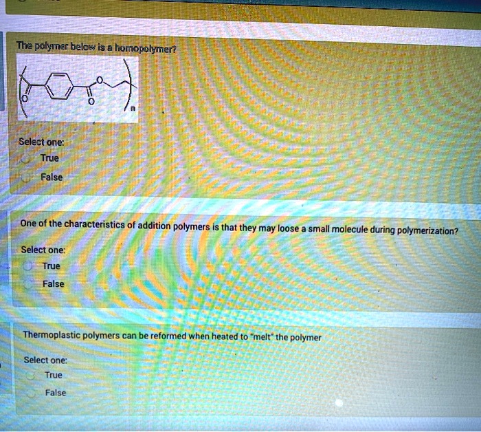 SOLVED: The polymer belw ig a homopolymer? Seleci one: True False One ...