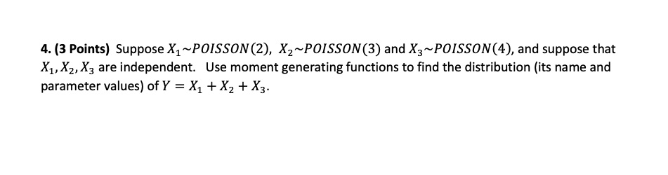 SOLVED: 4. (3 Points) Suppose Xj POISSON(2), Xz POISSON(3) and X3 POISSON(4), and suppose that ...