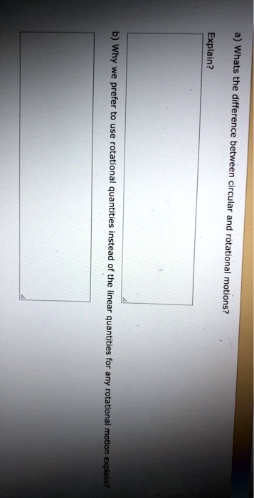 SOLVED: Explain? b) Why we prefer to use rotational quantities instead of the linear quantities ...