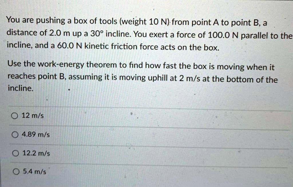 SOLVED: You are pushing a box of tools (weight 10 N) from point A to ...
