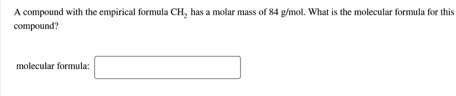 SOLVED: A compound with the empirical formula CH; has a molar mass of ...
