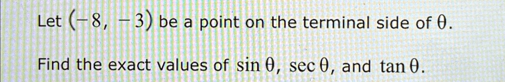SOLVED: Let (-8,-3) be a point on the terminal side of θ. Find the ...