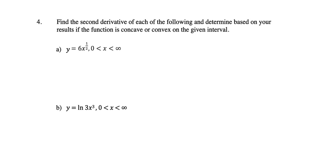 4. Find the second derivative of each of the following and determine ...