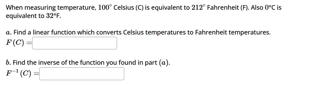 SOLVED: When measuring temperature, 100' Celsius (C) is equivalent to 212' Fahrenheit (F). Also ...