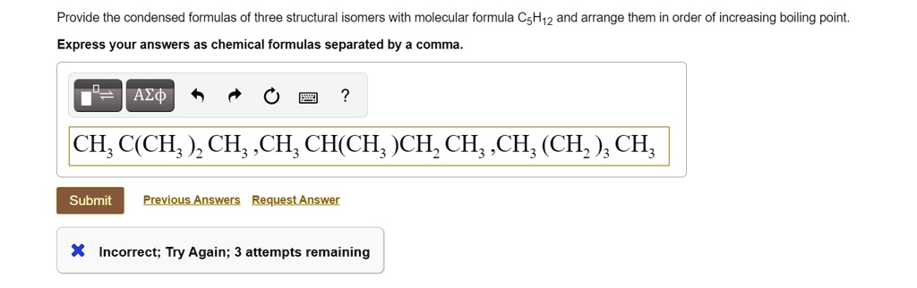 SOLVED: Provide the condensed formulas of three structural somers with ...