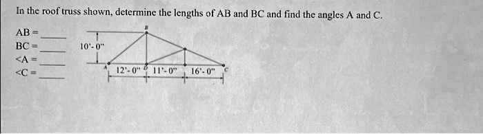 SOLVED: In thc roof truss shown; determine the lengths of AB and BC and find the angles A and ...