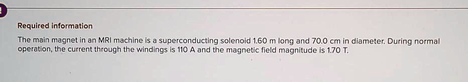 SOLVED: Required information The main magnet in an MRI machine is a ...