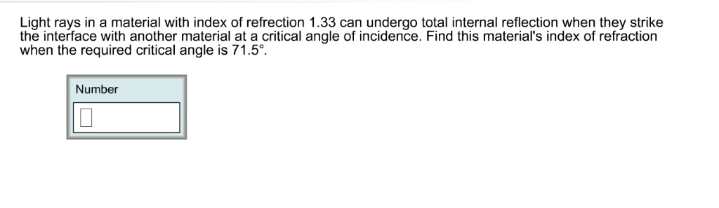 SOLVED: Light rays in a material with index of refrection 1.33 can undergo total internal ...