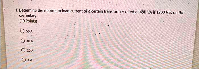 1. Determine the maximum load current of a certain transformer rated at ...