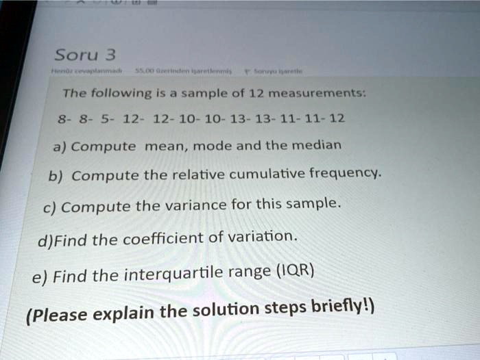 SOLVED: Soru 3 The following is a sample of 12 measurements: 8- 8- 5- 12- 12-10-10-13-13- 11-11 ...