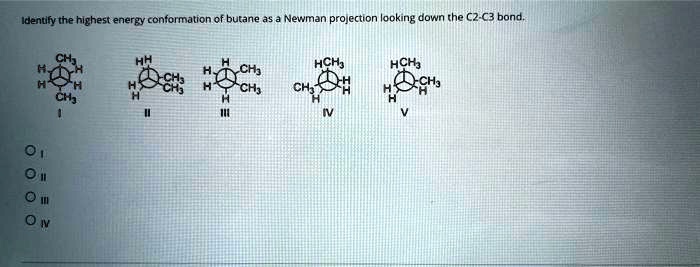 SOLVED: Identify the highest energy conformation of butane as a Newman ...