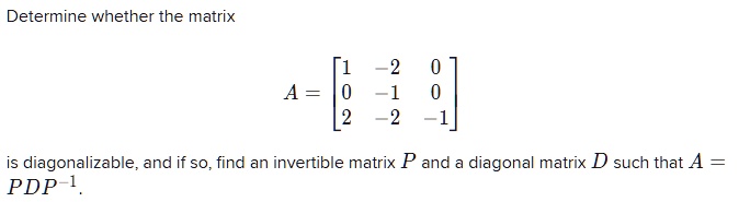 Solved Determine Whether The Matrix Is Diagonalizable And If So Find An Invertible Matrix P