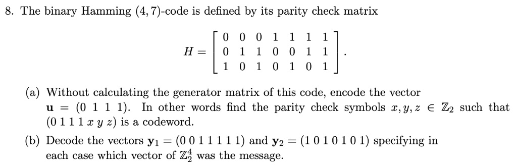 Solved The Binary Hamming 47 Code Is Defined By Its Parity Check Matrix H 0 1 1 1 1 0 1 1 