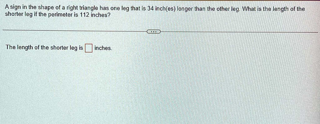 A sign in the shape of a right triangle has one leg that is 34 inch(es ...