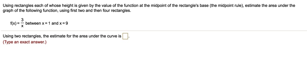 SOLVED: Using rectangles each of whose height is given by the value of ... SOLVED: Using rectangles each of whose height is given by the value of ...