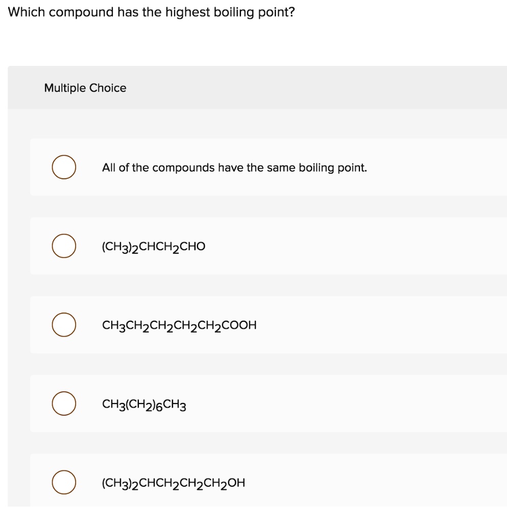 SOLVED: Which compound has the highest boiling point? Multiple Choice All of the compounds have ...
