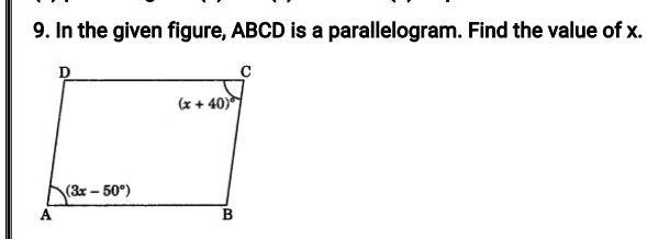 9. In the given figure, ABCD is a parallelogram. Find the value of x. (3x - 50°) (x + 40)°