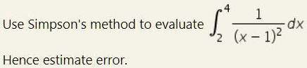 SOLVED: Use Simpson's method to evaluate 1)2 Hence estimate error: