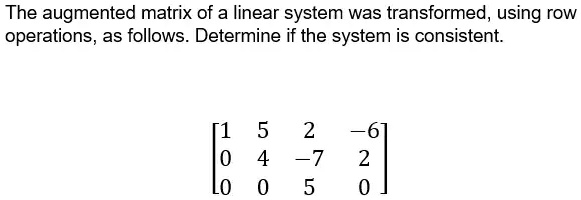 SOLVED: The augmented matrix of a linear system was transformed, using ...