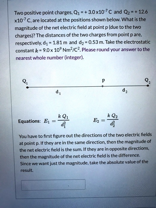 Two positive point charges, Q1 = + 3.0 x10?? C and Q2 = + 12.6 x10?? C, are located at the ...