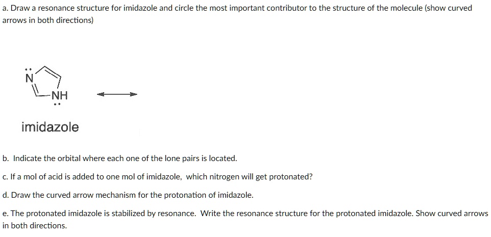 SOLVED:Draw resonance structure for imidazole and circle the most important contributor to the ...