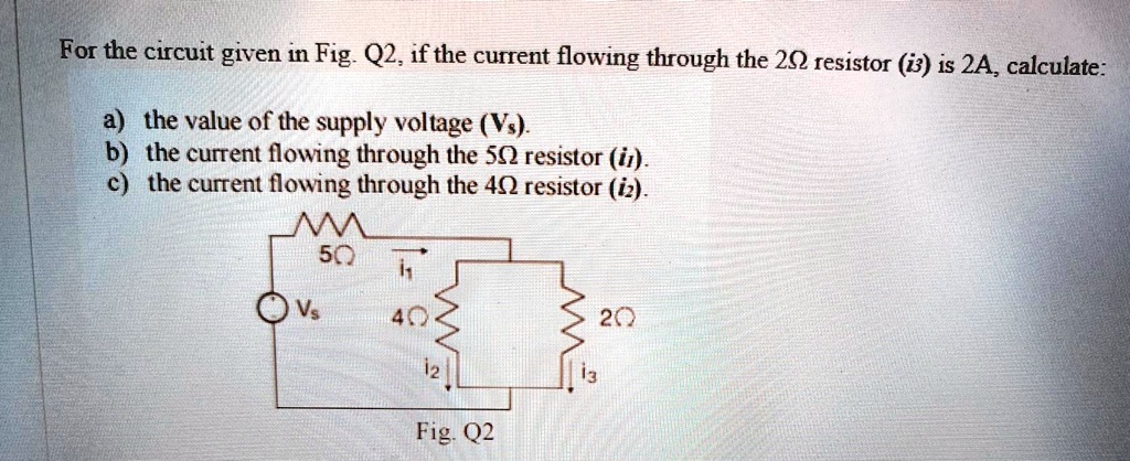 For the circuit given in Fig. Q2, if the current flowing through the 2Ωresistor (i3) is 2A ...