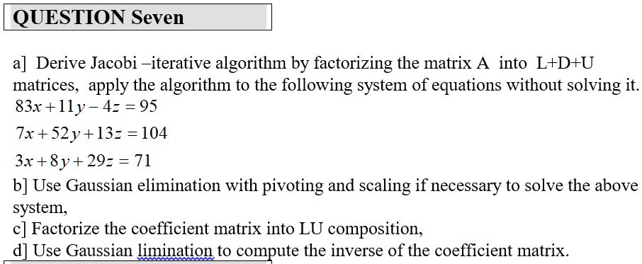 Solved Question Seven A Derive Jacobi Iterative Algorithm By Factorizing The Matrix A Into L