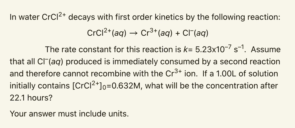 SOLVED: In water, CrCl2+ decays with first-order kinetics by the ...