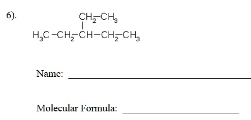 6). CH2-CH3 H3C-CH2-CH-CH2-CH3 Name: Molecular Formula: