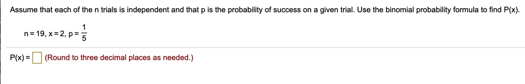 SOLVED: Assume that each of the trials is independent and that p is the ...