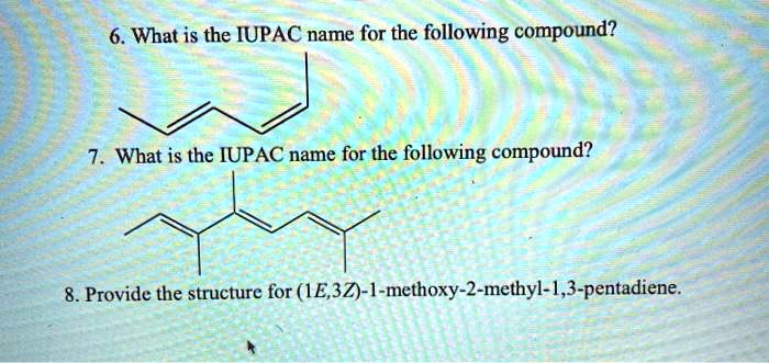 SOLVED:6. What is the IUPAC name for the following compound? What is the IUPAC name for the ...