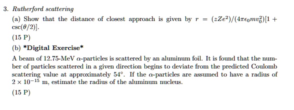 [GET ANSWER] 3. Rutherford scattering (a) Show that the distance of ...